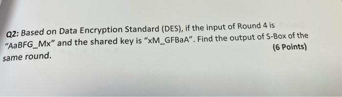 Solved Q2: Based on Data Encryption Standard (DES), if the | Chegg.com