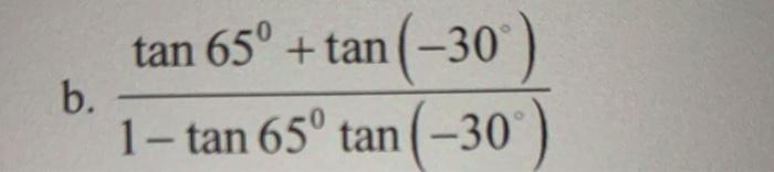 Solved b. tan 65° + tan (-30) 1-tan 65º tan(-30 | Chegg.com