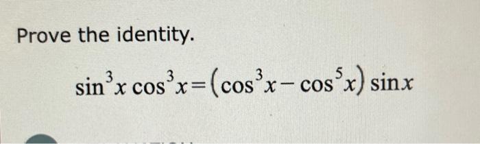 Solved Prove the identity. sin3xcos3x=(cos3x−cos5x)sinx | Chegg.com