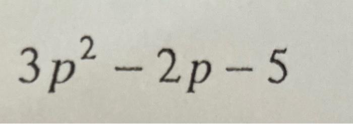 Solved 3p2 – 2p - 5 | Chegg.com