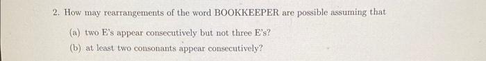 Solved 2. How may rearrangements of the word BOOKKEEPER are | Chegg.com