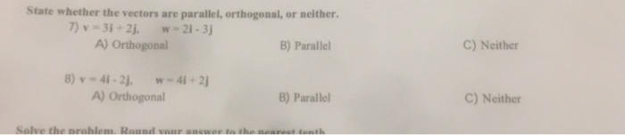 Solved State whether the vectors are parallel, orthogonal, | Chegg.com
