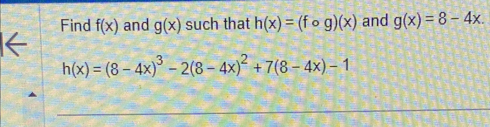 Solved Find f(x) ﻿and g(x) ﻿such that h(x)=(f@g)(x) ﻿and | Chegg.com
