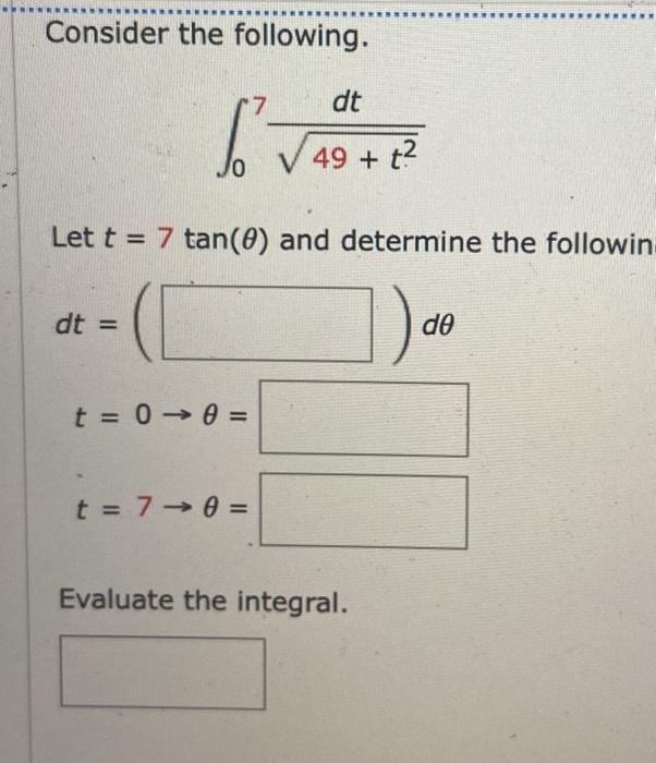 Solved Consider the following. dt S V 49 + t2 Let t = 7 | Chegg.com