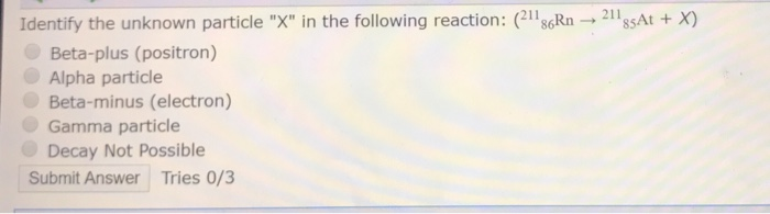 Solved 21185At + X) Identify the unknown particle "X" in the | Chegg.com