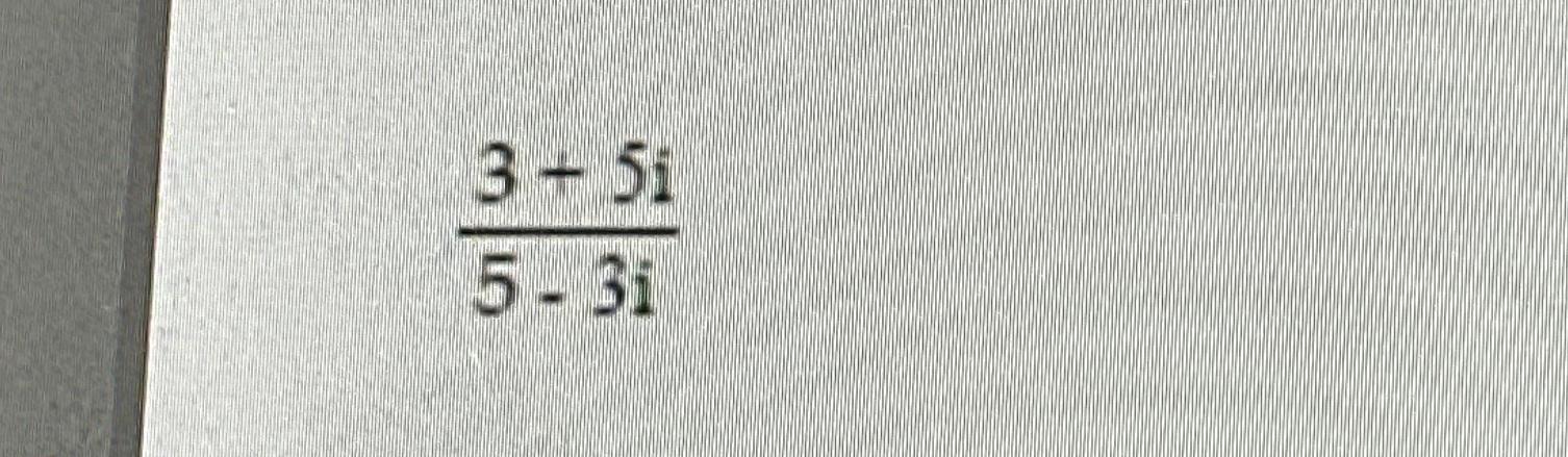 Solved 3+5i5-3i | Chegg.com