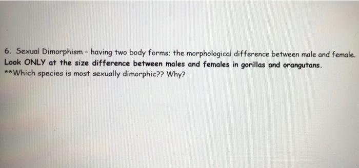6. Sexual Dimorphism - having two body forms; the | Chegg.com