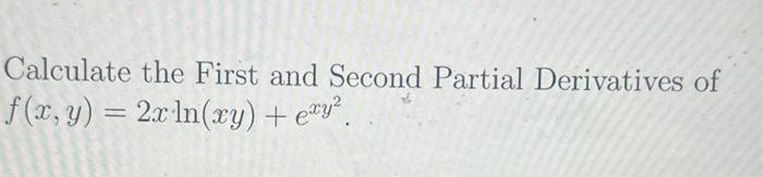Solved Calculate the First and Second Partial Derivatives of | Chegg.com
