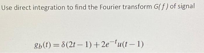 Solved Use direct integration to find the Fourier transform | Chegg.com