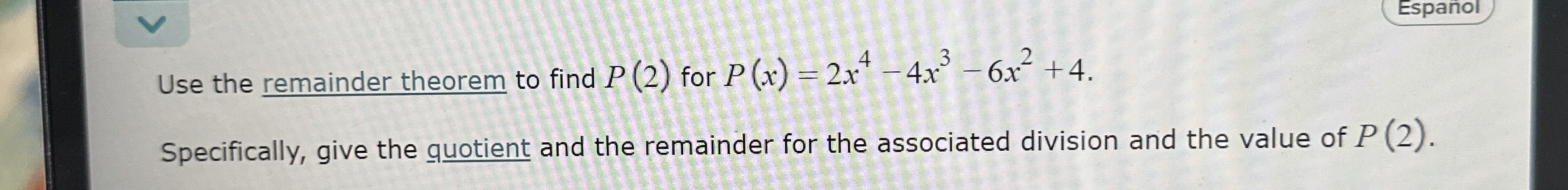Solved Use the remainder theorem to find P(2) ﻿for | Chegg.com