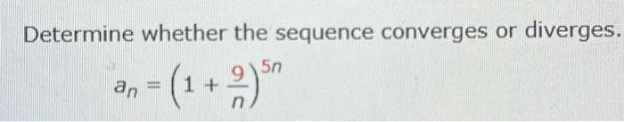Solved Determine whether the sequence converges or diverges. | Chegg.com
