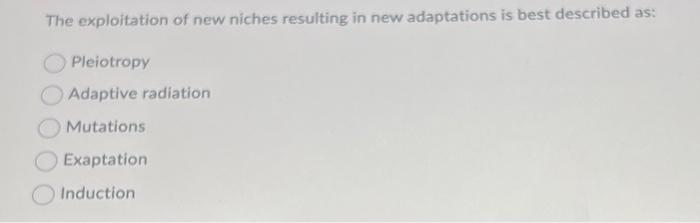 Solved The exploitation of new niches resulting in new | Chegg.com