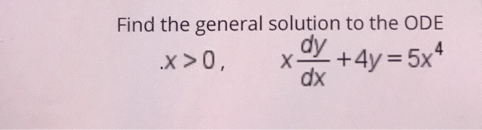 Solved Find the general solution to the ODE .x>0, xy +4y= | Chegg.com