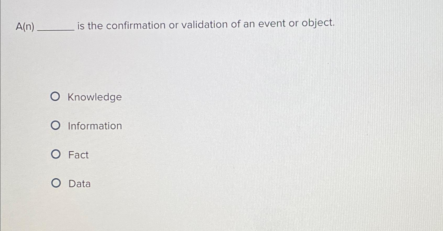 Solved A(n) ﻿is the confirmation or validation of an event | Chegg.com