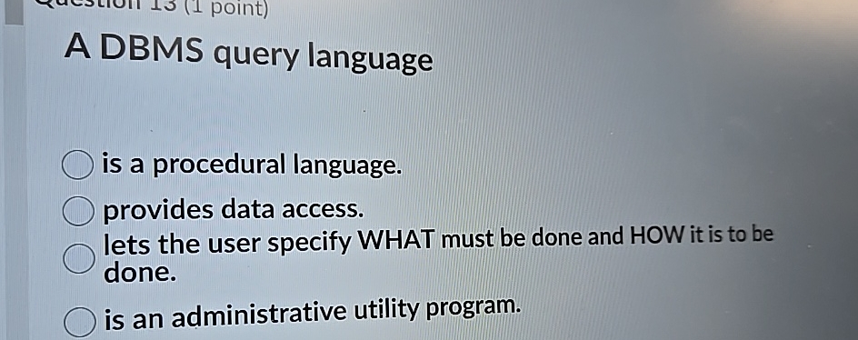Solved A DBMS query languageis a procedural | Chegg.com