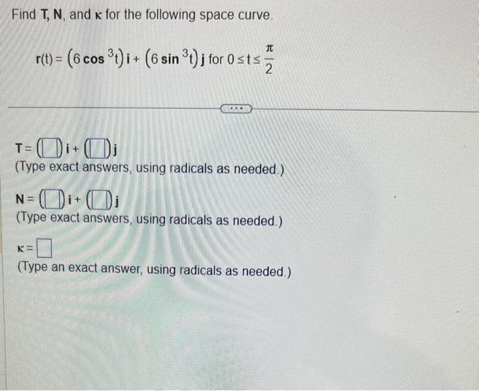 Solved Find T,N, and κ for the following space curve. | Chegg.com