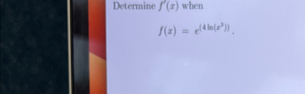 Solved Determine f'(x) ﻿whenf(x)=e(4ln(x3)). | Chegg.com