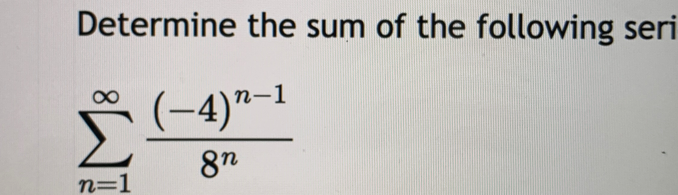 Solved Determine the sum of the following seri∑n=1∞(-4)n-18n | Chegg.com