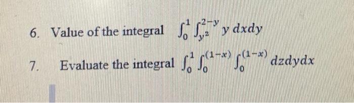 Solved 6. Value of the integral so y dxdy Evaluate the | Chegg.com