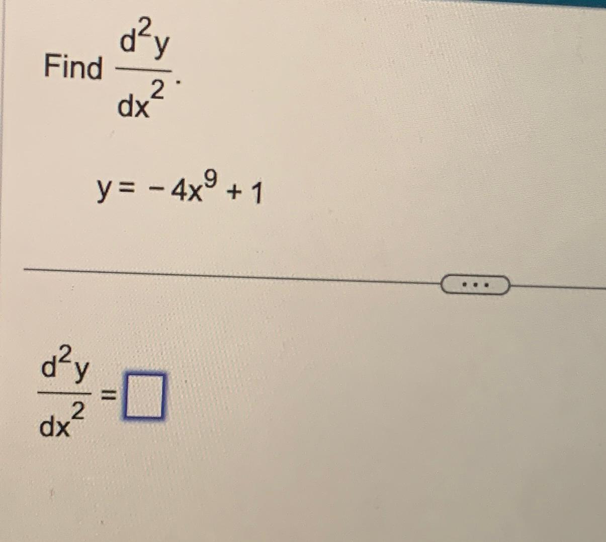 Solved Find d2ydx2y=-4x9+1d2ydx2= | Chegg.com