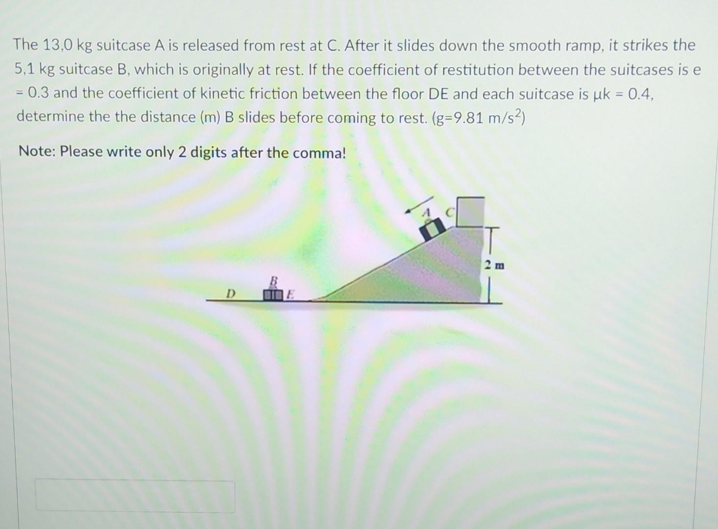 Solved The 13,0 kg suitcase A is released from rest at C. | Chegg.com