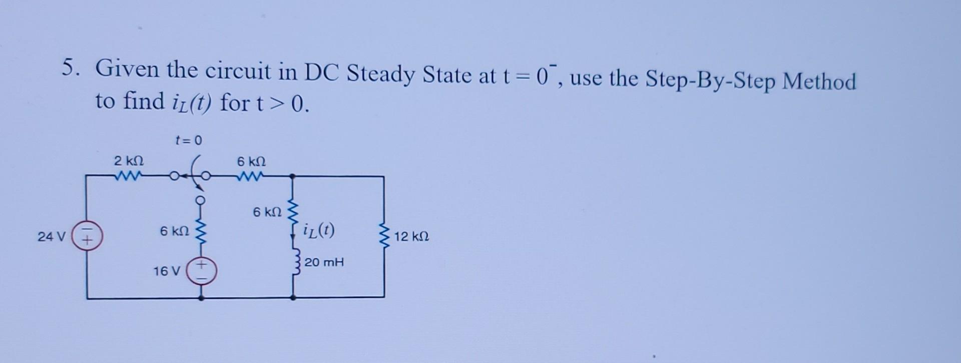 Solved 5. Given the circuit in DC Steady State at t= 0 , use | Chegg.com