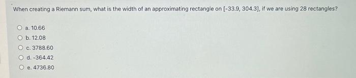 Solved When creating a Riemann sum, what is the width of an | Chegg.com