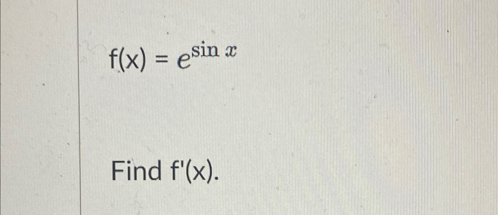 Solved f(x)=esinxFind f'(x). | Chegg.com