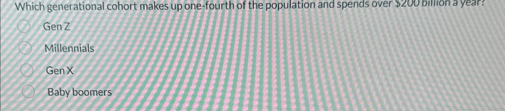Solved Which generational cohort makes up one-fourth of the | Chegg.com