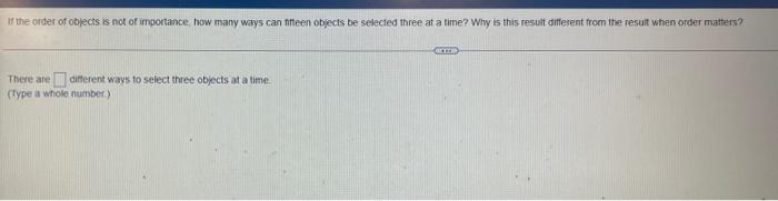 Solved If the order of objects is not of importance how many | Chegg.com