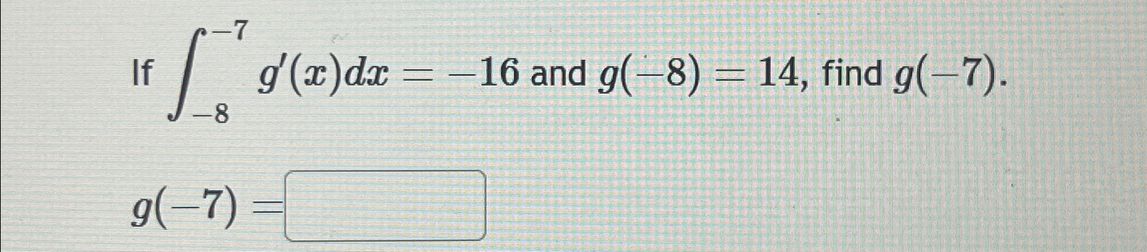 Solved If ∫-8-7g'(x)dx=-16 ﻿and g(-8)=14, ﻿find g(-7)g(-7)= | Chegg.com