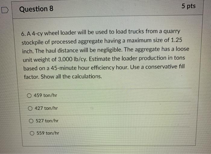 Solved Question 8 5 pts 6. A 4-cy wheel loader will be used | Chegg.com