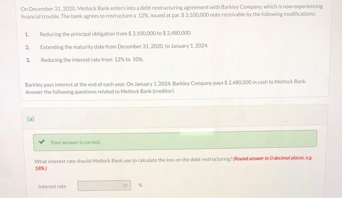 Solved On December 31, 2020, Metlock Bank enters into a debt | Chegg.com Solved On December 31, 2020, Metlock Bank enters into a debt | Chegg.com