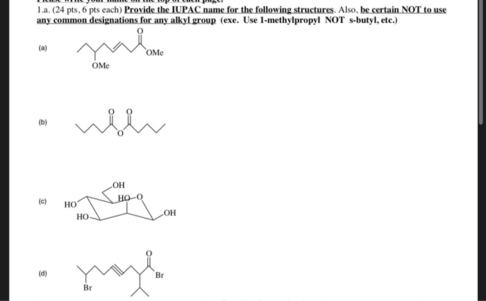 Solved 1.a. (24 pts, 6 pts each) Provide the IUPAC name for | Chegg.com Solved 1.a. (24 pts, 6 pts each) Provide the IUPAC name for | Chegg.com