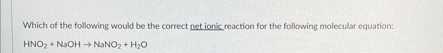 Solved Which of the following would be the correct net ionic | Chegg.com