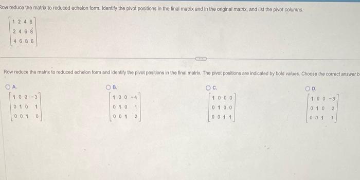 Solved ⎣⎡124246468686⎦⎤ Row reduce the matrix fo reduced | Chegg.com