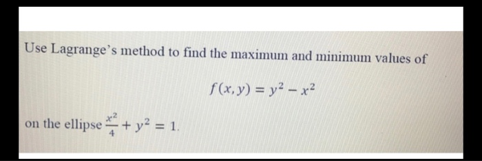 Solved Use Lagrange's method to find the maximum and minimum | Chegg.com