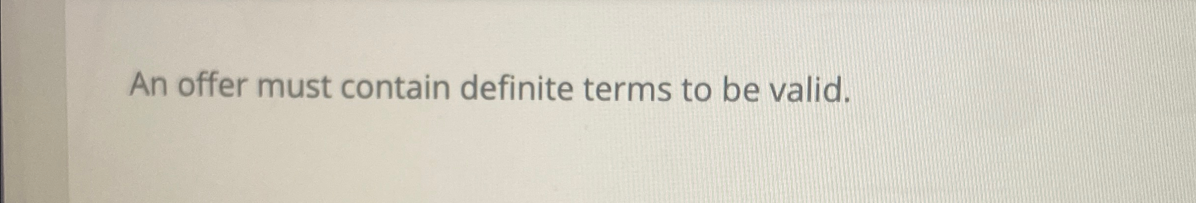 Solved An offer must contain definite terms to be valid. | Chegg.com