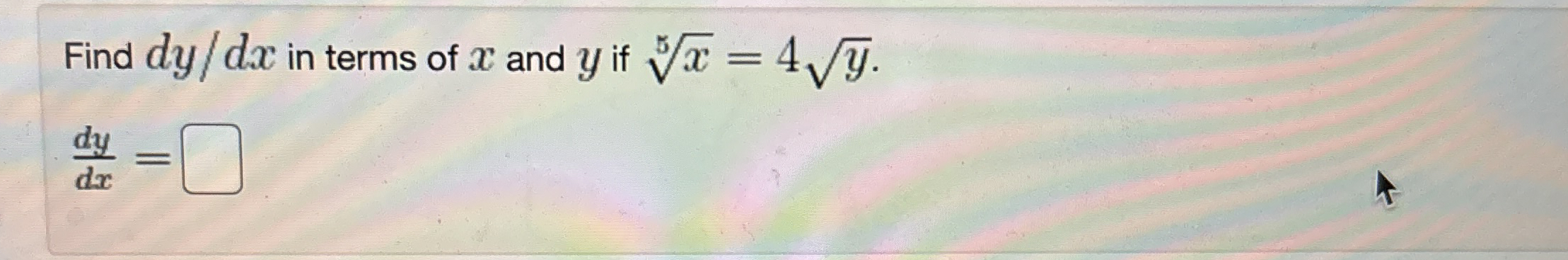 Solved Find dy/dx in terms of x ﻿and y ﻿if x5=4y2.dydx= | Chegg.com