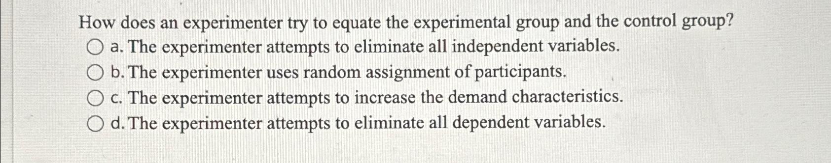 Solved How does an experimenter try to equate the | Chegg.com