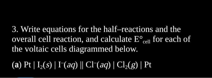 Solved 3. Write equations for the half-reactions and the | Chegg.com