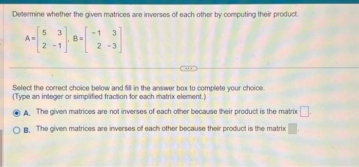 Solved Determine whether the given matrices are inverses of | Chegg.com