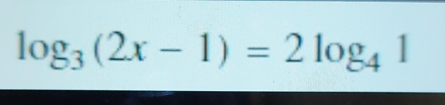 Solved log3(2x−1)=2log41 | Chegg.com