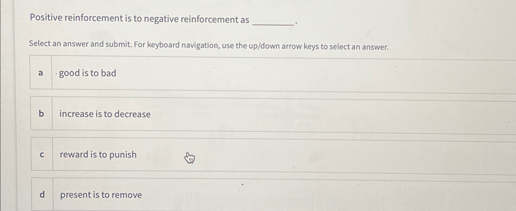 Solved Positive reinforcement is to negative reinforcement | Chegg.com