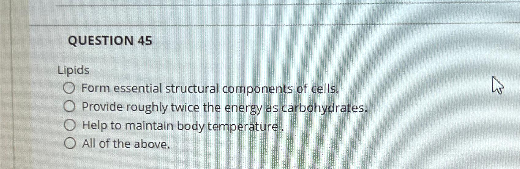 Solved QUESTION 45LipidsForm essential structural components | Chegg.com