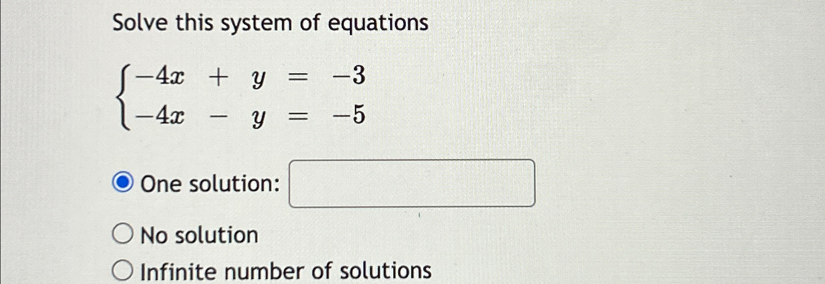 Solved Solve this system of equations-4x+y=-3-4x-y=-5One | Chegg.com