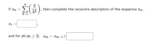 Solved If sn=∑k=1n(25k), ﻿then complete the recursive | Chegg.com