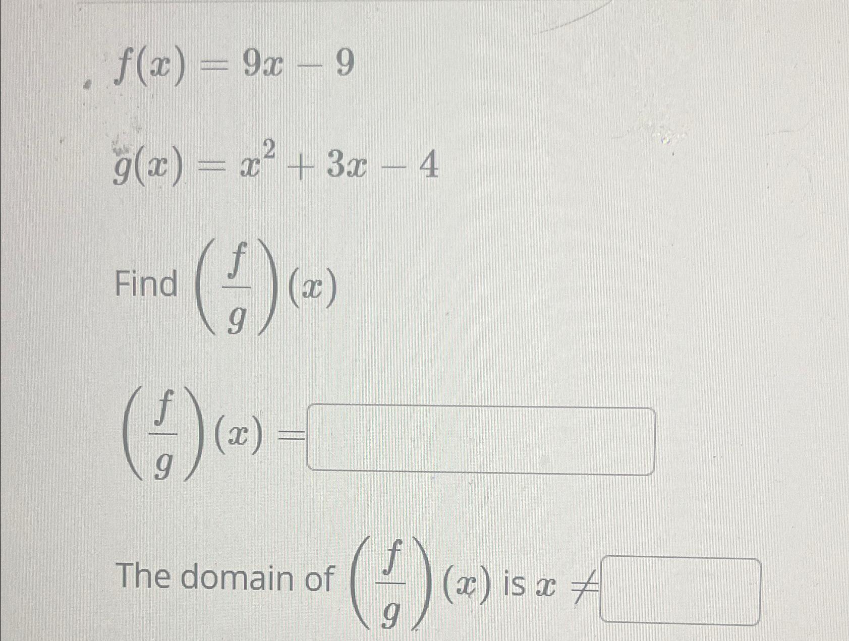 Solved f(x)=9x-9g(x)=x2+3x-4Find (fg)(x)(fg)(x)=The domain | Chegg.com