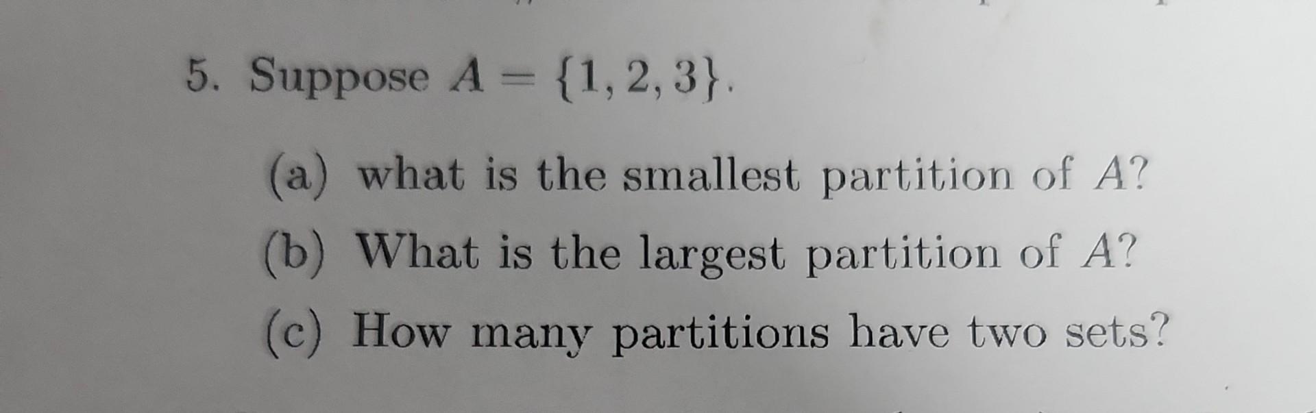 Solved 5. Suppose A={1,2,3}. (a) what is the smallest | Chegg.com