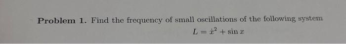Solved Problem 1. Find the frequency of small oscillations | Chegg.com